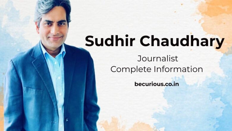 Sudhir Chaudhary Biography: Age, Wife, Family, Career, Controversies ...